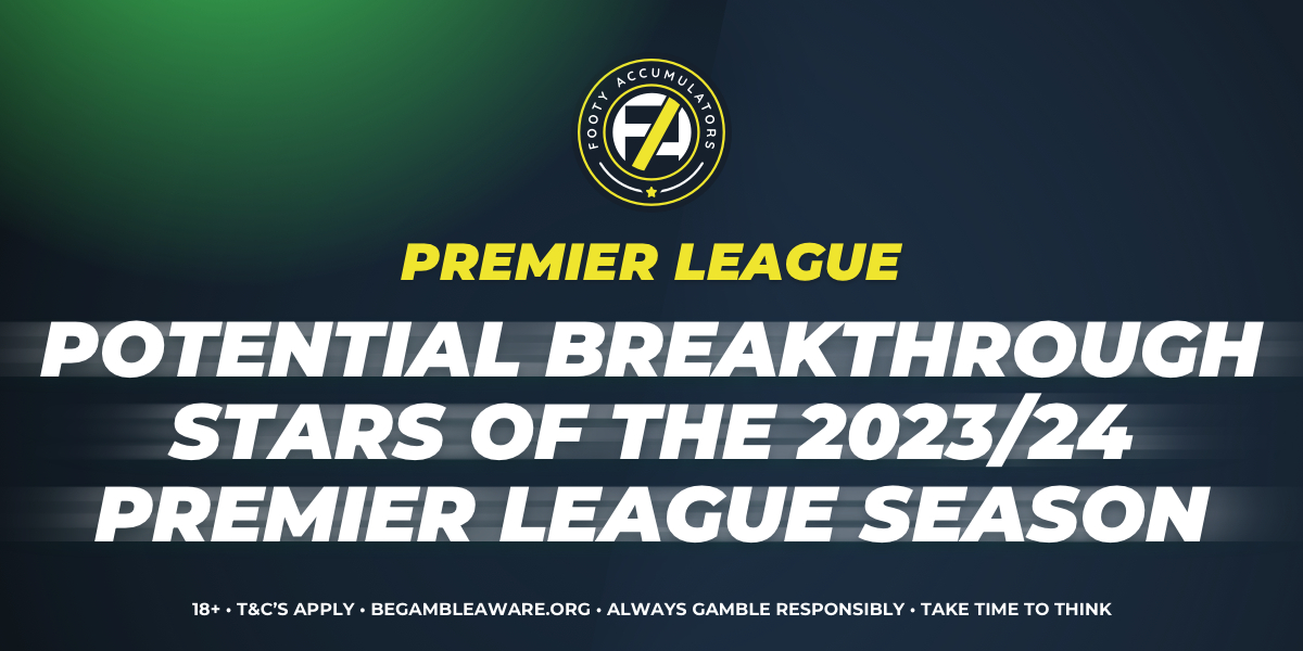 Potential Breakthrough Stars Of The 2023 24 Premier League Season